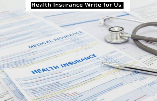 Health Insurance Write For Us - Guest Post, and Submit Post